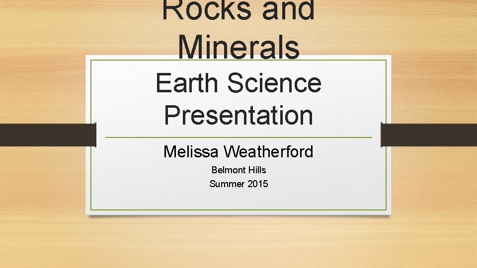 Rocks and Minerals Earth Science Presentation Melissa Weatherford