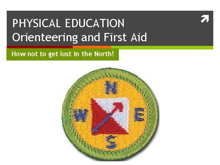 PHYSICAL EDUCATION Orienteering and First Aid How not