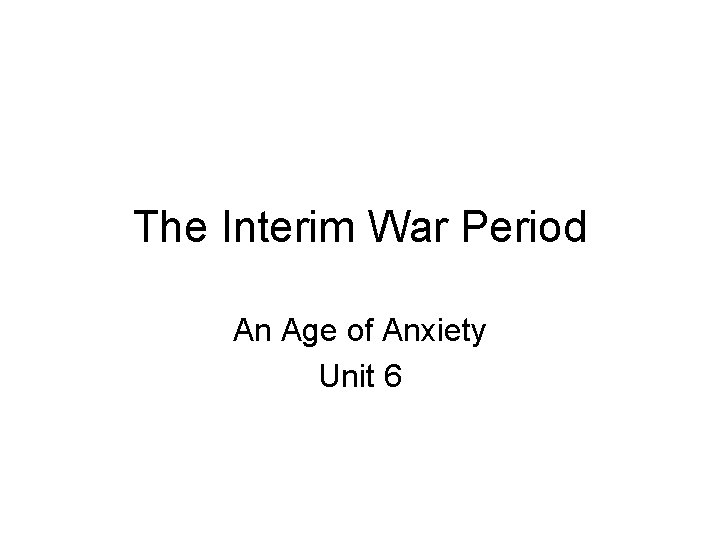 The Interim War Period An Age of Anxiety
