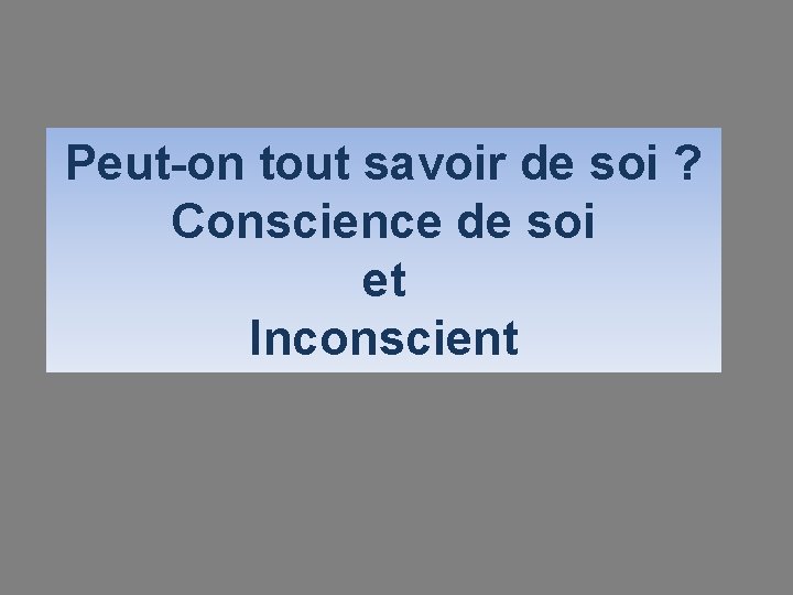 Peuton tout savoir de soi Conscience de soi