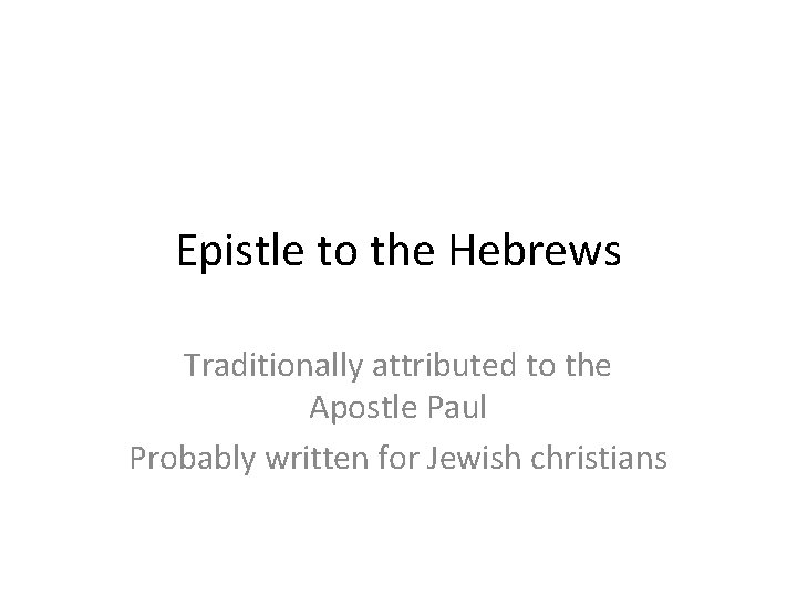 Epistle to the Hebrews Traditionally attributed to the