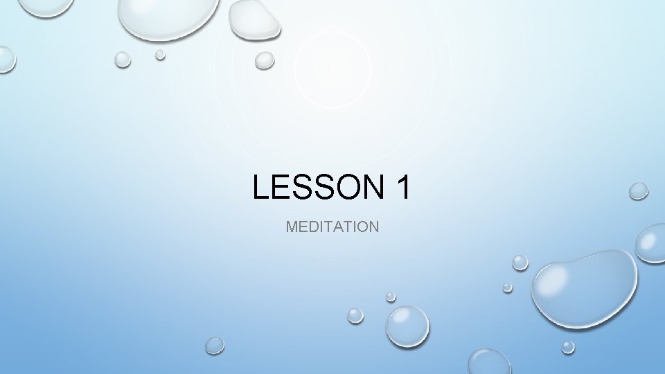 LESSON 1 MEDITATION LESSON OVERVIEW Quick overview of