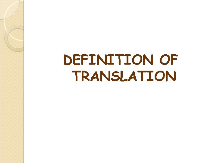 DEFINITION OF TRANSLATION What is Translation a a