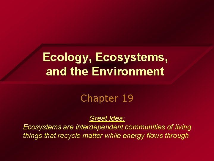 Ecology Ecosystems and the Environment Chapter 19 Great