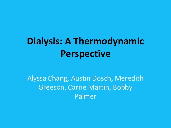 Dialysis A Thermodynamic Perspective Alyssa Chang Austin Dosch