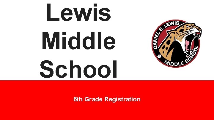 Lewis Middle School 6 th Grade Registration LMS