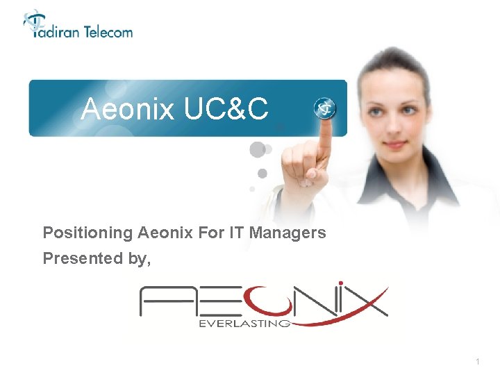 Aeonix UCC Positioning Aeonix For IT Managers Presented