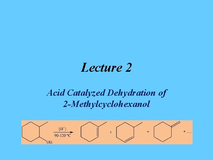 Lecture 2 Acid Catalyzed Dehydration of 2 Methylcyclohexanol