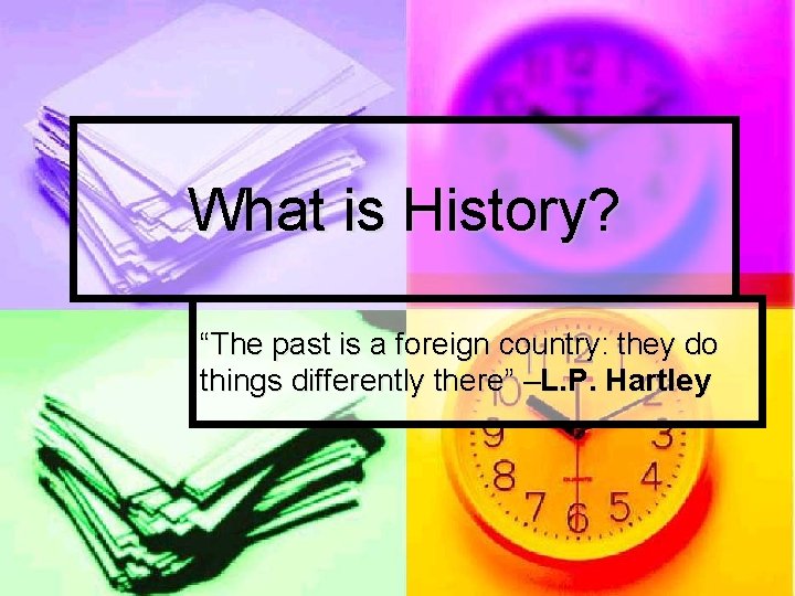 What is History The past is a foreign