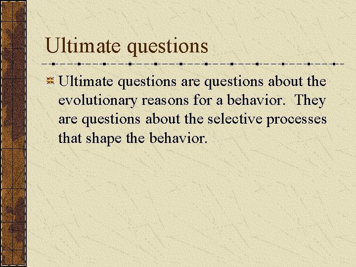 Proximate and ultimate questions Two basic types of