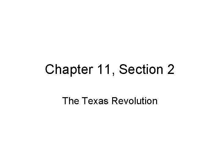 Chapter 11 Section 2 The Texas Revolution American
