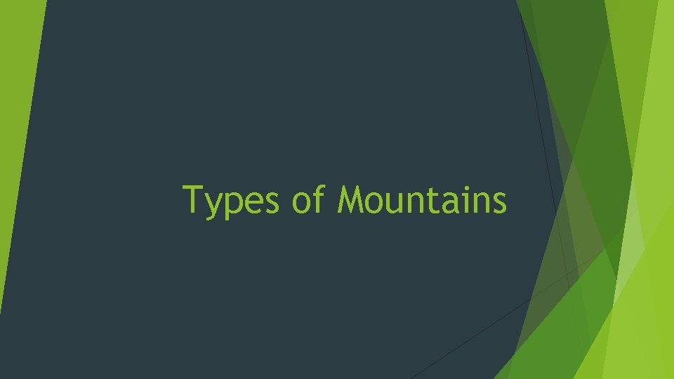 Types of Mountains Introduction Mountains have a variety