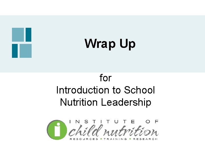 Wrap Up for Introduction to School Nutrition Leadership