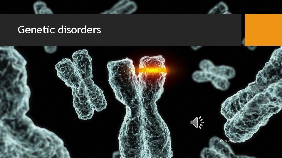 Genetic disorders 12062021 Genetic Disorders It is difficult