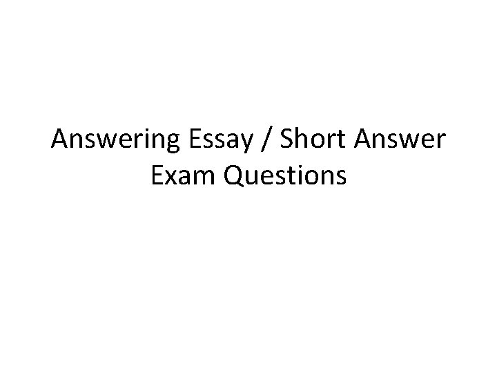 Answering Essay Short Answer Exam Questions What does