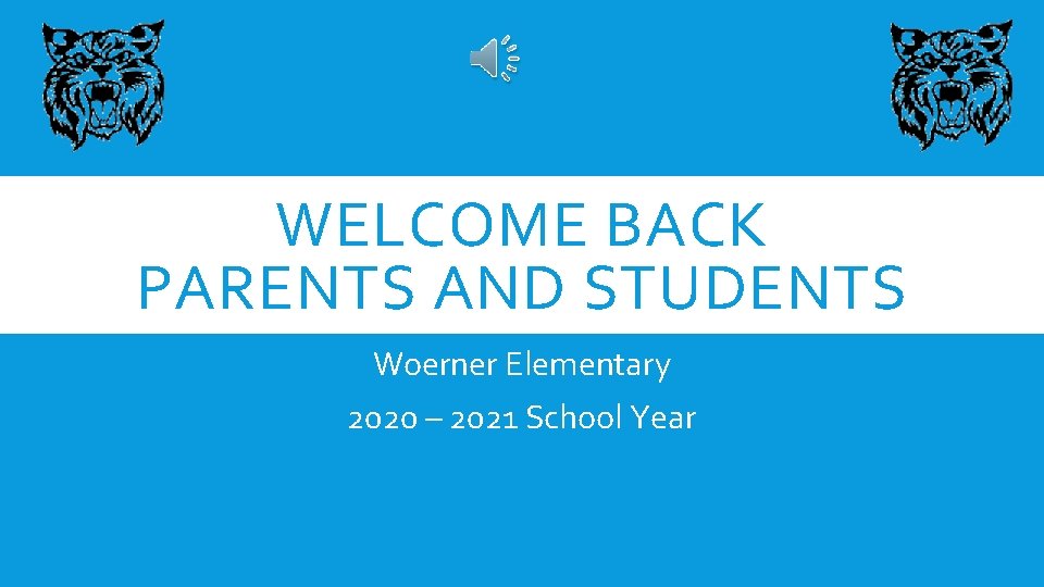WELCOME BACK PARENTS AND STUDENTS Woerner Elementary 2020