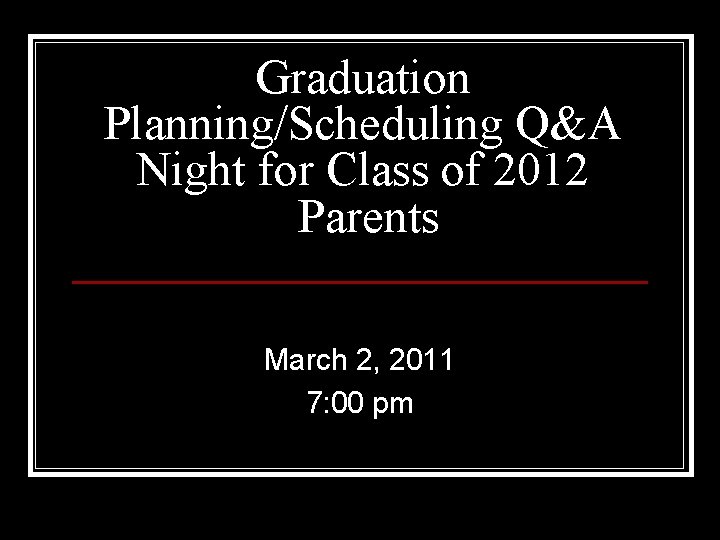 Graduation PlanningScheduling QA Night for Class of 2012