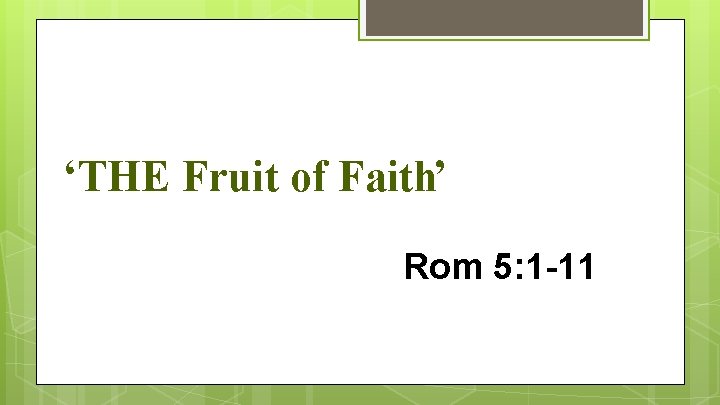 THE Fruit of Faith Rom 5 1 11