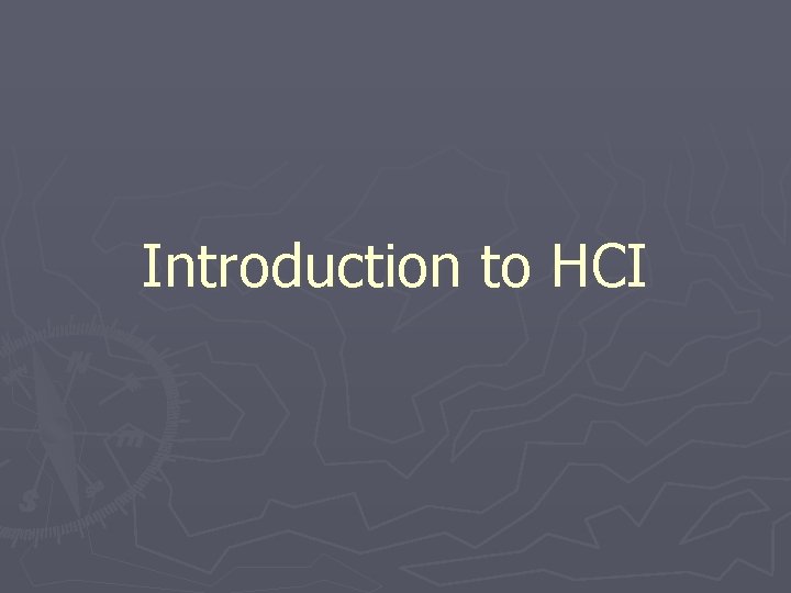Introduction to HCI Class Goals Motivate the field
