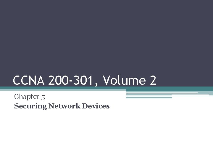 CCNA 200 301 Volume 2 Chapter 5 Securing
