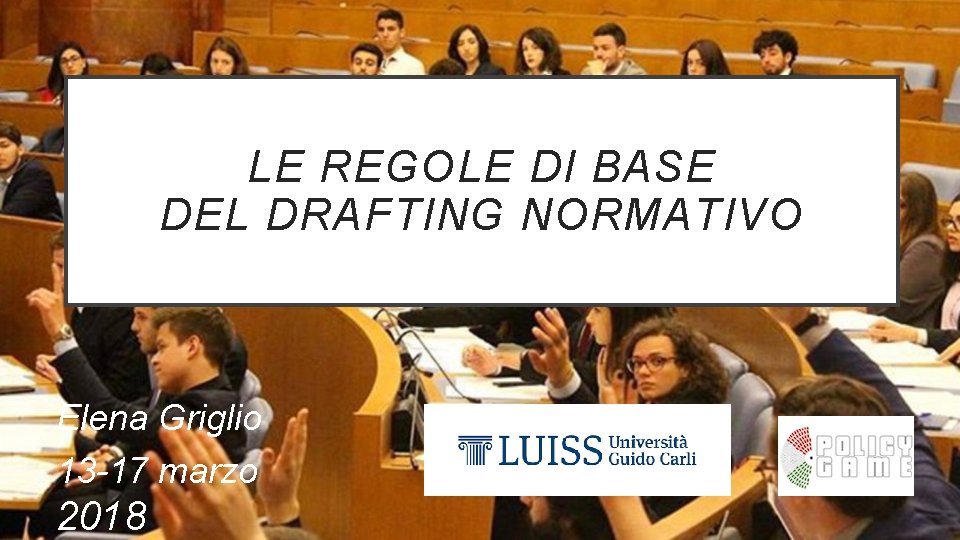 LE REGOLE DI BASE DEL DRAFTING NORMATIVO Elena
