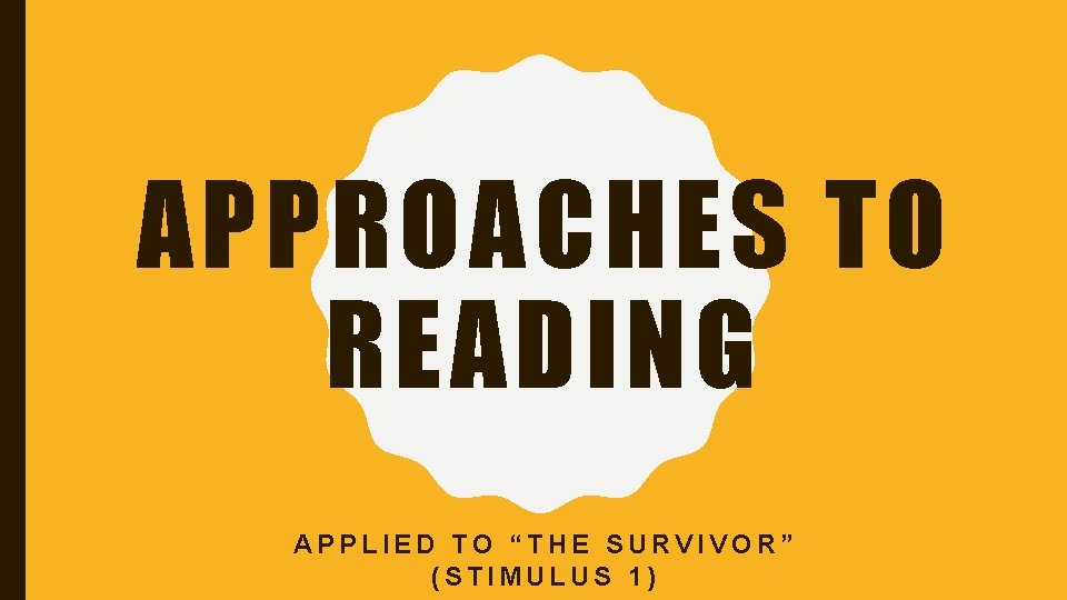 APPROACHES TO READING APPLIED TO THE SURVIVOR STIMULUS