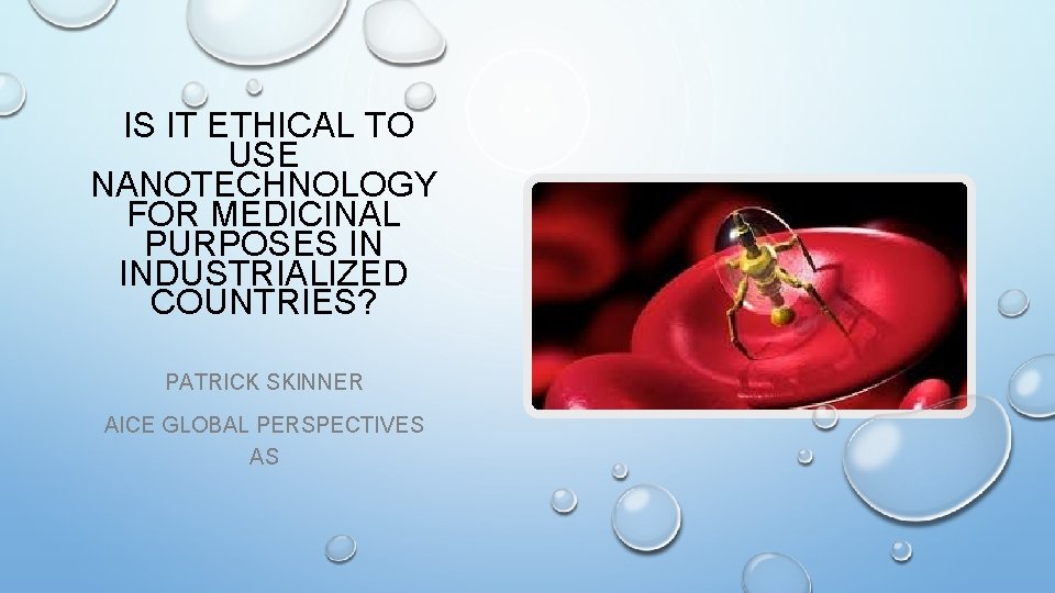 IS IT ETHICAL TO USE NANOTECHNOLOGY FOR MEDICINAL