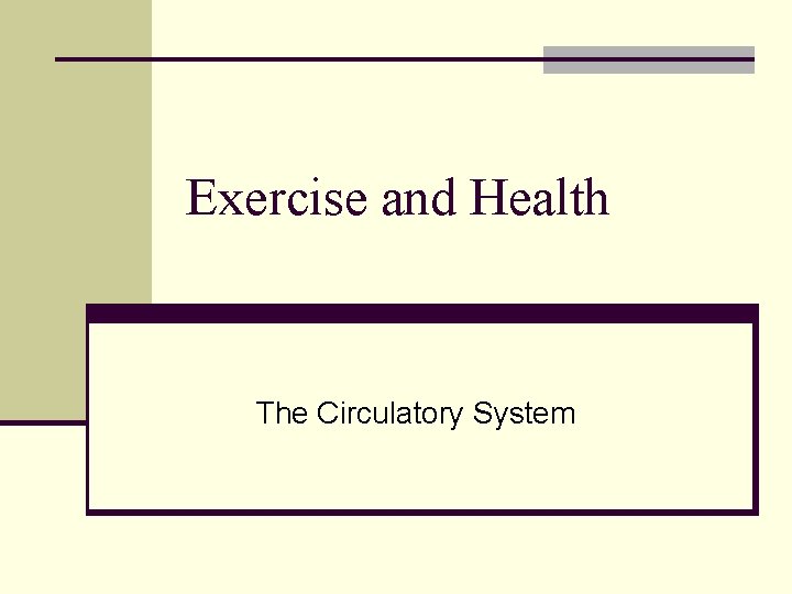 Exercise and Health The Circulatory System The Circulatory