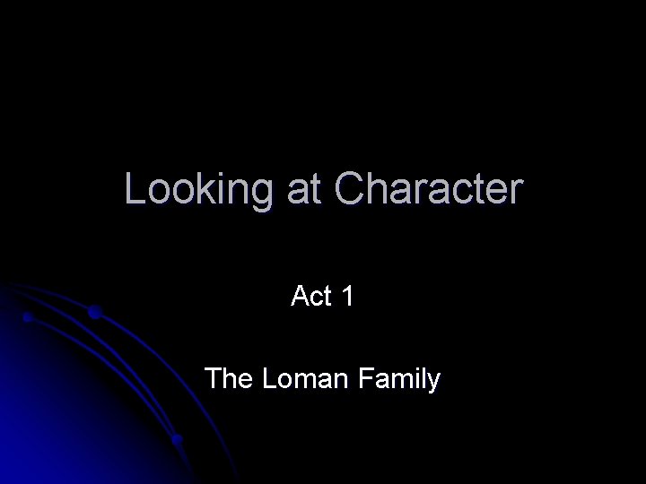Looking at Character Act 1 The Loman Family