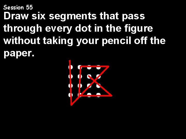 Session 55 Draw six segments that pass through