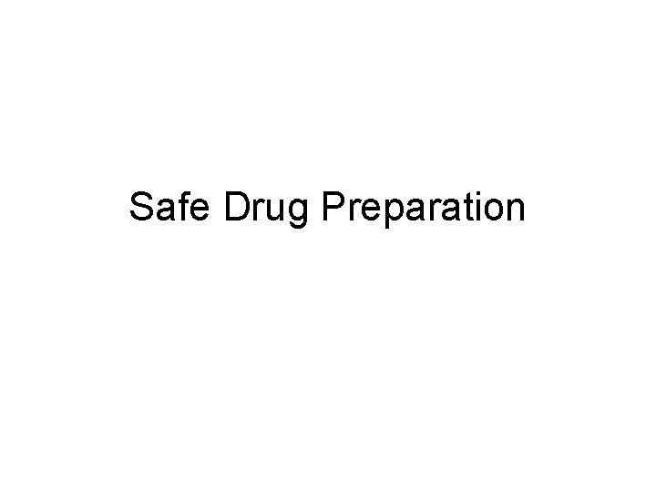Safe Drug Preparation Two ways to calculate doses
