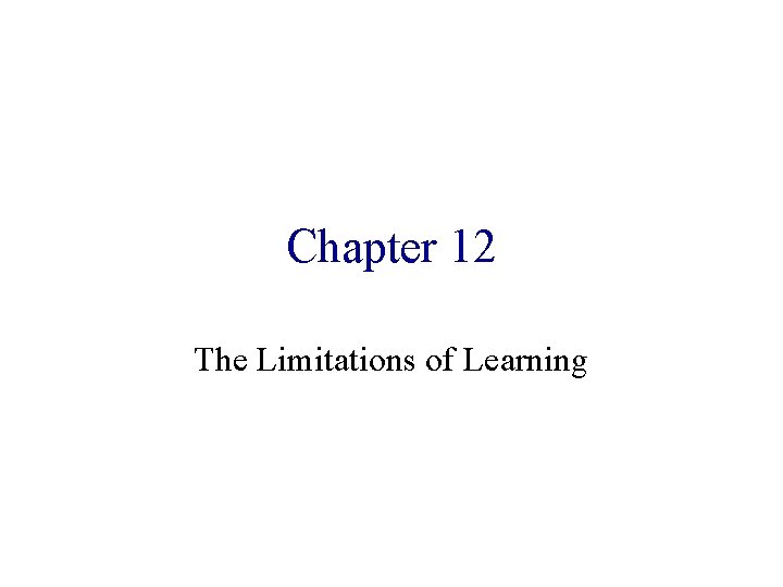 Chapter 12 The Limitations of Learning Physical Characteristics