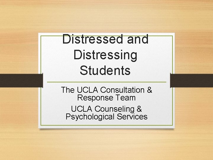 Distressed and Distressing Students The UCLA Consultation Response