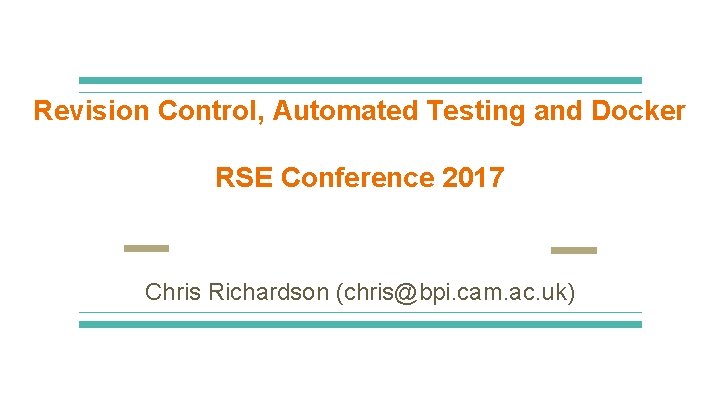 Revision Control Automated Testing and Docker RSE Conference