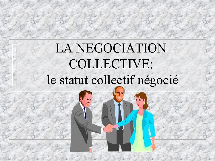 LA NEGOCIATION COLLECTIVE le statut collectif ngoci LES