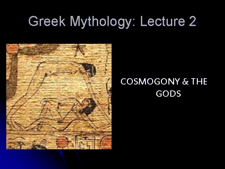 Greek Mythology Lecture 2 COSMOGONY THE GODS What