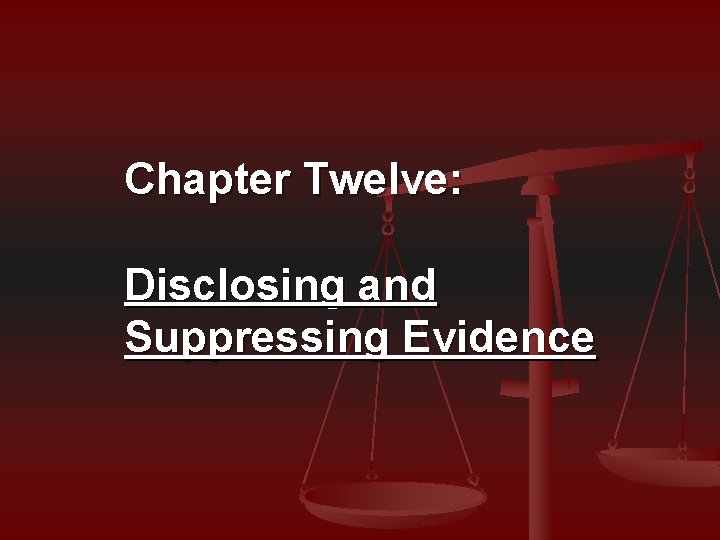 Chapter Twelve Disclosing and Suppressing Evidence Discovery The