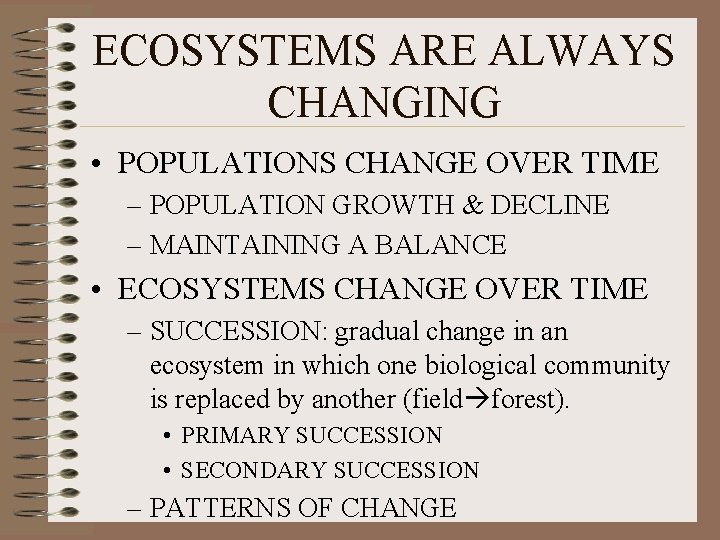 ECOSYSTEMS ARE ALWAYS CHANGING POPULATIONS CHANGE OVER TIME