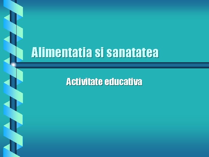 Alimentatia si sanatatea Activitate educativa Principii ale alimentatiei
