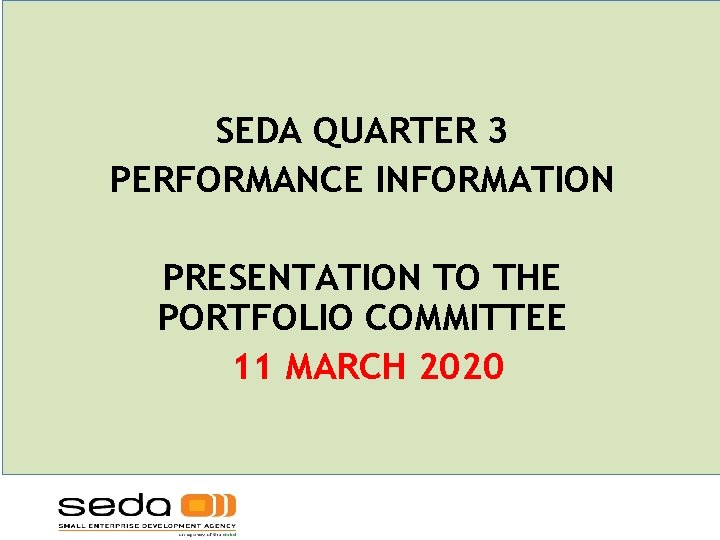 SEDA QUARTER 3 PERFORMANCE INFORMATION PRESENTATION TO THE