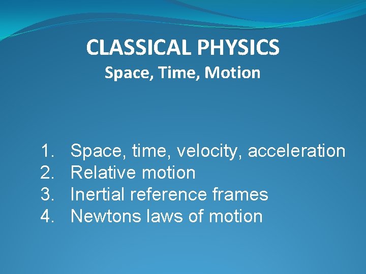 CLASSICAL PHYSICS Space Time Motion 1 2 3