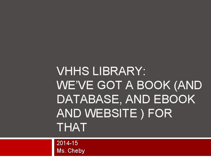 VHHS LIBRARY WEVE GOT A BOOK AND DATABASE