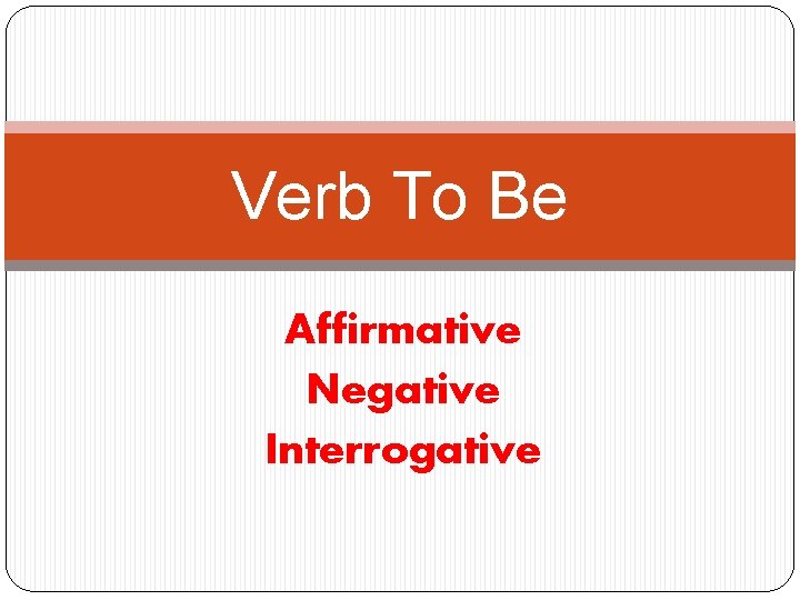 Verb To Be Affirmative Negative Interrogative Subject Pronouns