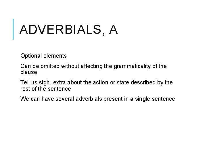 OTHER CLAUSE ELEMENTS ADVERBIALS ADVERBIALS A Optional elements