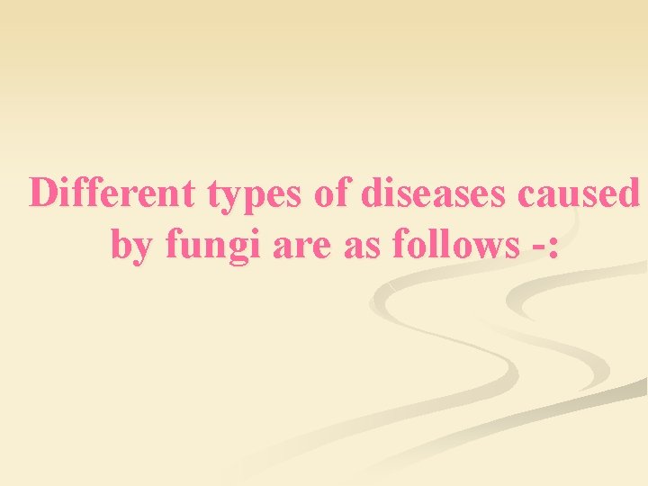 Different types of diseases caused by fungi are