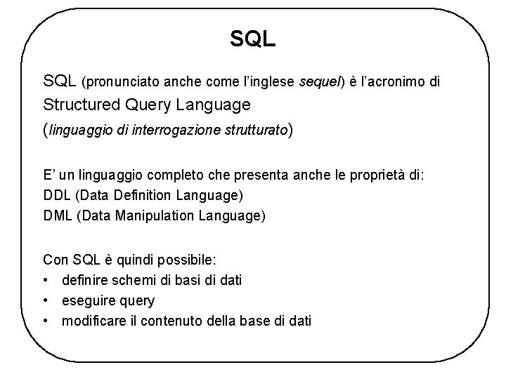 SQL pronunciato anche come linglese sequel lacronimo di