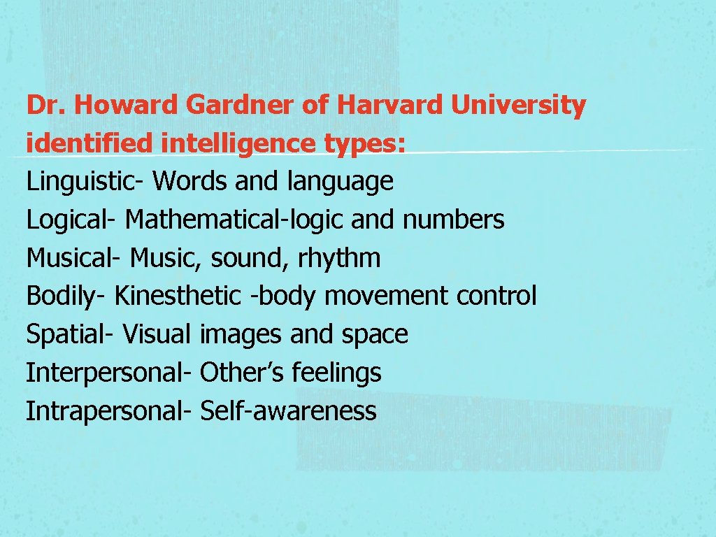 Dr Howard Gardner of Harvard University identified intelligence