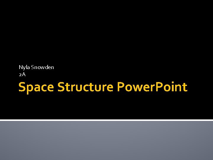 Nyla Snowden 2 A Space Structure Power Point