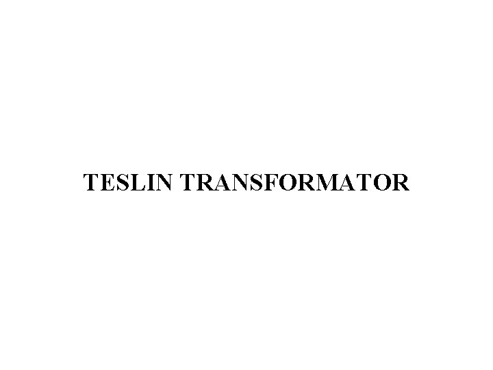 TESLIN TRANSFORMATOR Uvod Princip rada Zamenska ema i