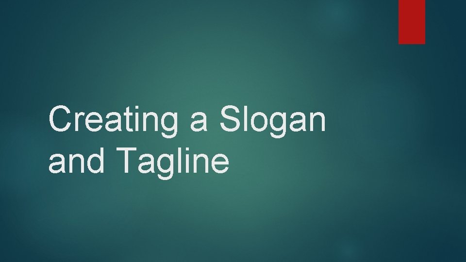 Creating a Slogan and Tagline What is a